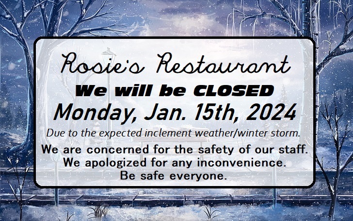 WINTER STORM: We will be CLOSED Monday, Jan. 15th, 2024 – Rosie's ...